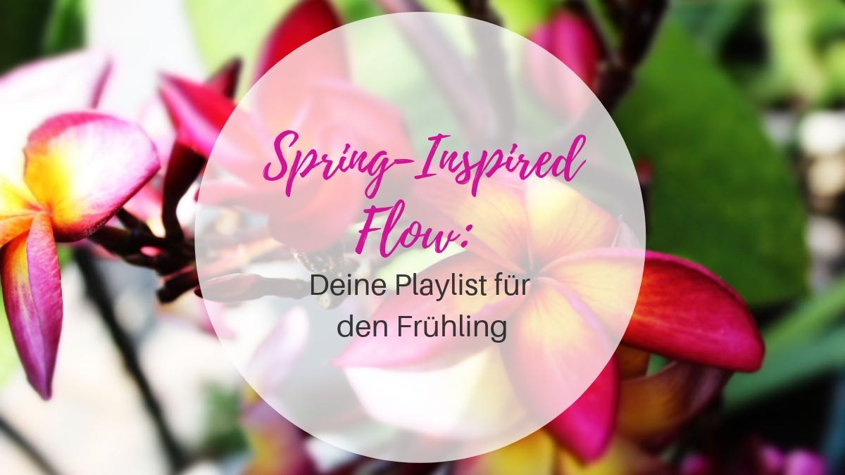 Spring-Inspired Flow: Deine Playlist für den Frühling